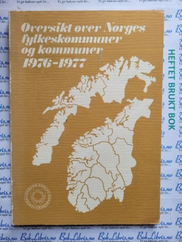 Oversikt over Norges fylkeskommuner og kommuner 1976-1977 - Historie, Lokalhistorie ...