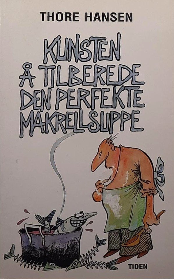 Thore Hansen - Kunsten å tilberede den perfekte makrellsuppe (Heftet ...